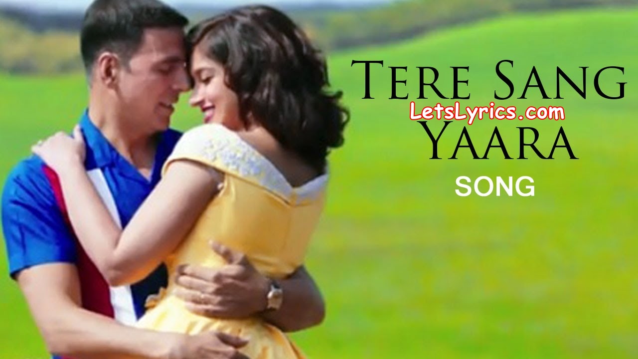 TERE SANG YAARA SONG LYRICS (Rustom) - Atif Aslam